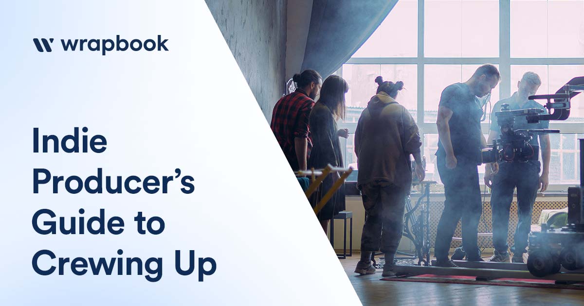 An Indie Producer's Guide to Crewing Up | Wrapbook